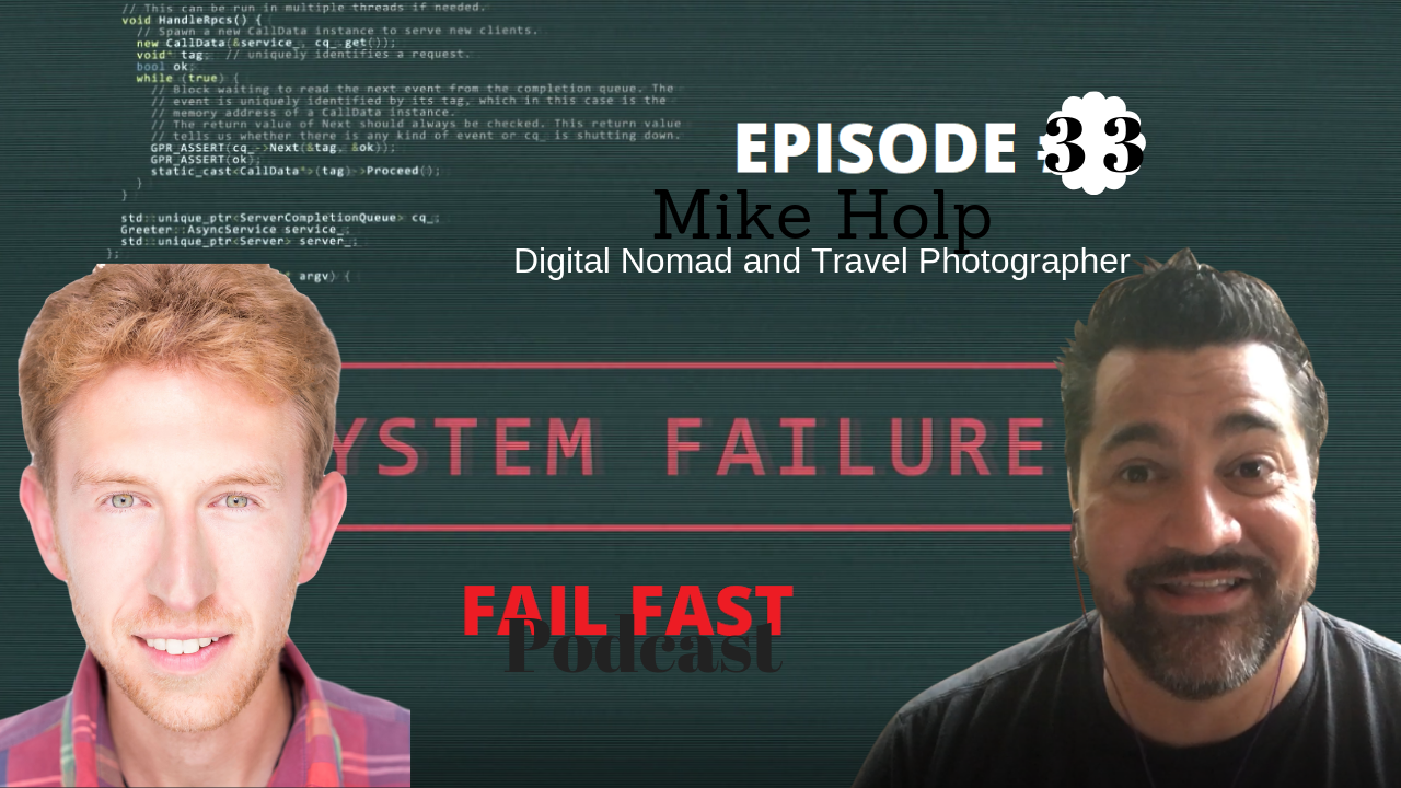 #33 Digital Nomad and Travel Photographer, Mike Holp - Fail Fast Podcast